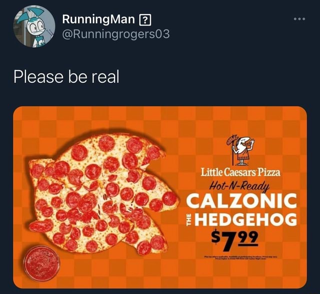 Please be real Little Caesars Pizza CALZONIC 'HEDGEHOG - iFunny