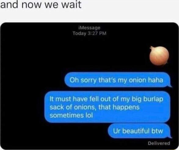 And now we wait iMessage Today PM Oh sorry that's my onion hal hh must ...