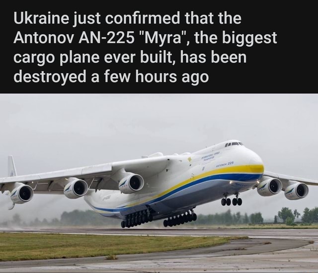 Ukraine just confirmed that the Antonov AN-225 "Myra", the biggest ...