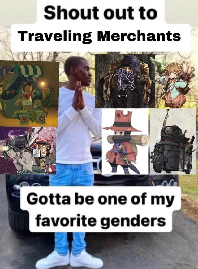 Shout out to Traveling Merchants = \ LA Si = be Ot genders - iFunny