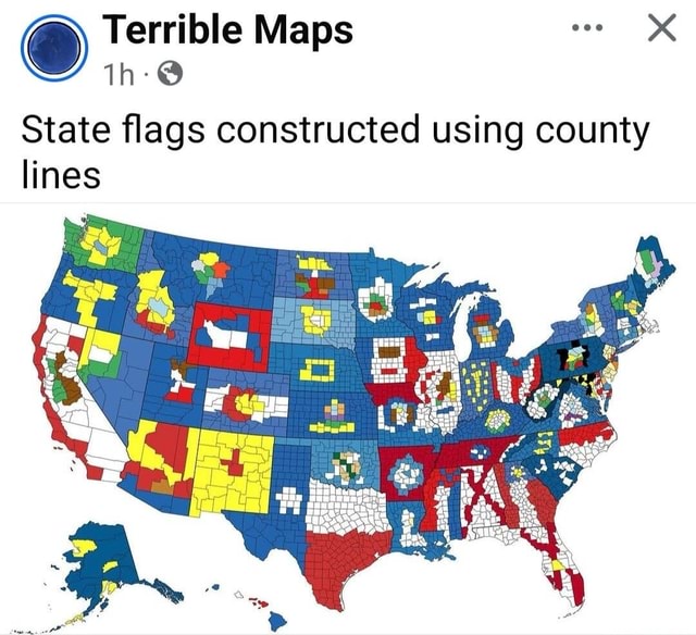 Terrible Maps State flags constructed using county lines - iFunny