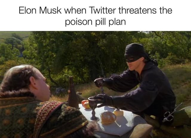 Elon Musk when Twitter threatens the poison pill plan - iFunny