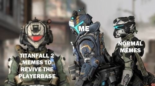 ME NORMAL MEMES TITANFALL 2 MEMES TO REVIVE THE PLAYERBASE - iFunny