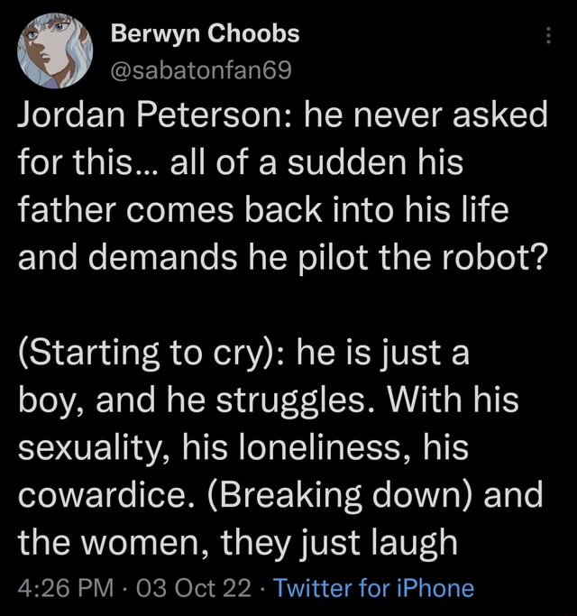 Berwyn Choobs @sabatonfan69 Jordan Peterson: he never asked for this ...