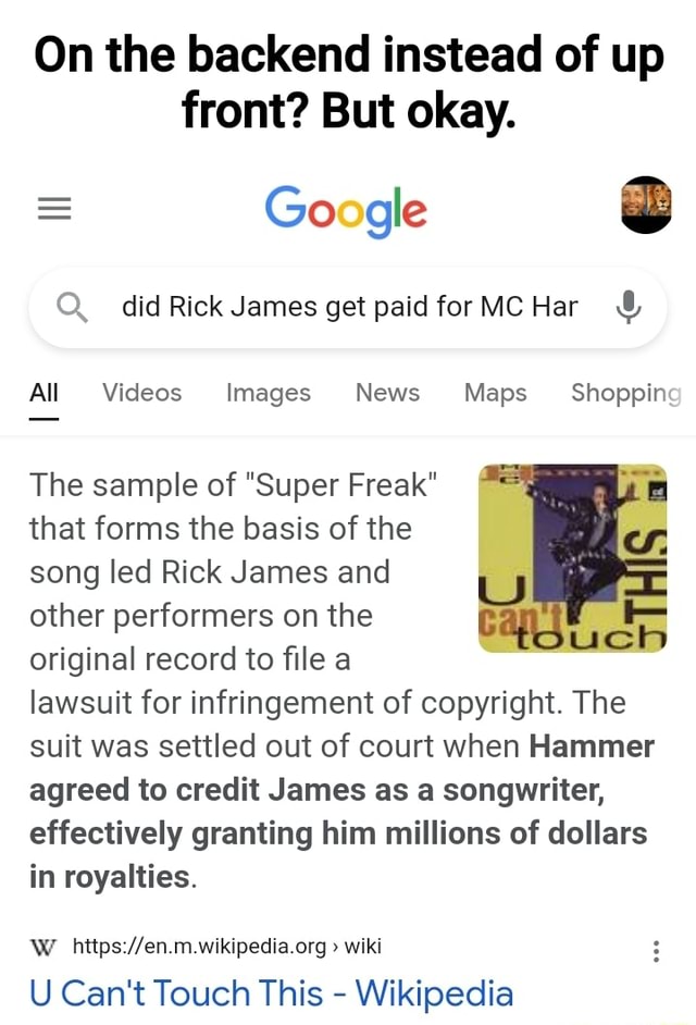 On the backend instead of up front? But okay. = Google did Rick James ...
