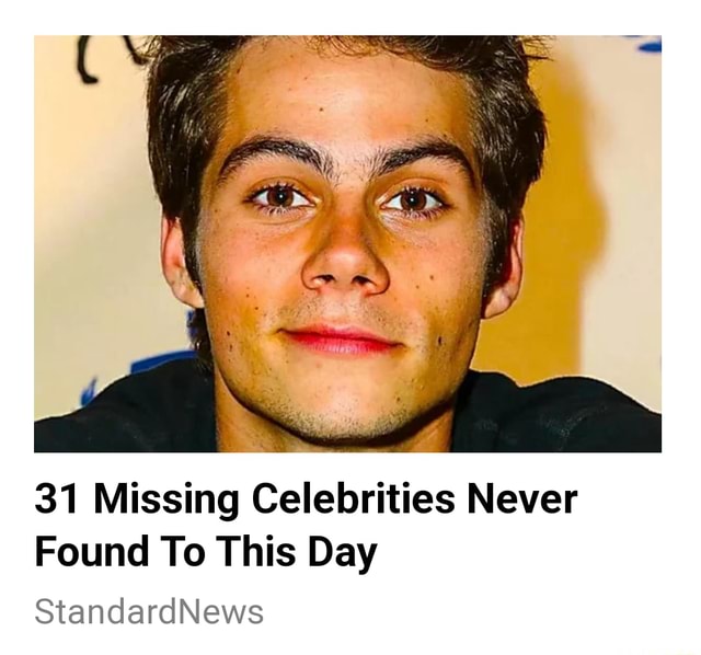 31 Missing Celebrities Never Found To This Day StandardNews - iFunny