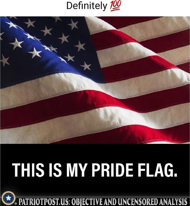 Definitely THIS IS MY PRIDE FLAG. US: OBJECTIVE AND UNCENSORED ANALYSIS ...