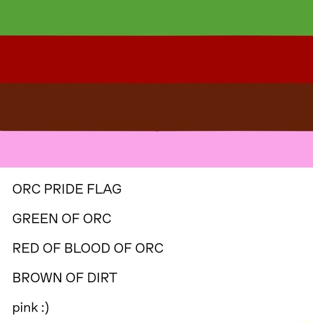 ORC PRIDE FLAG GREEN OF ORC RED OF BLOOD OF ORC BROWN OF DIRT pink - iFunny