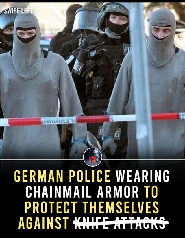 GERMAN POLICE WEARING CHAINMAIL ARMOR PROTECT THEMSELVES AGAINST - iFunny