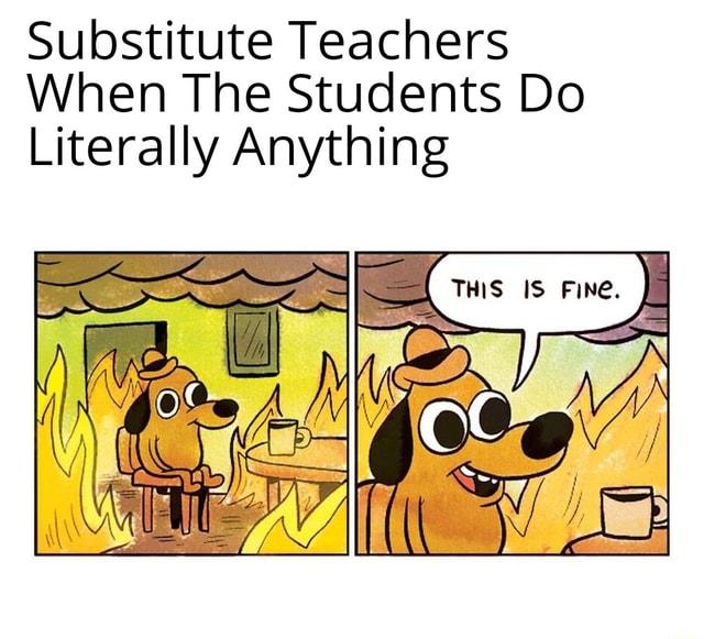 Substitute Teachers When The Students Do Literally Anything - iFunny