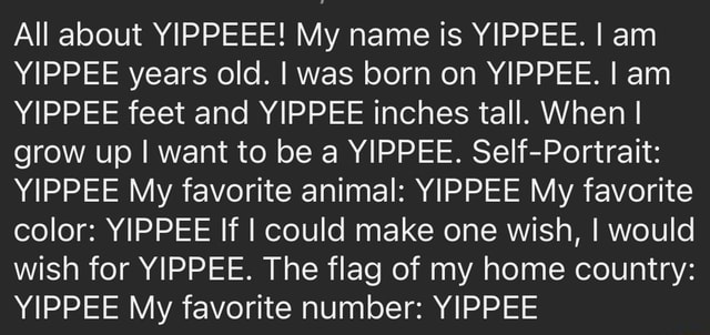 All about YIPPEEE! My name is YIPPEE. I am YIPPEE years old. I was born ...