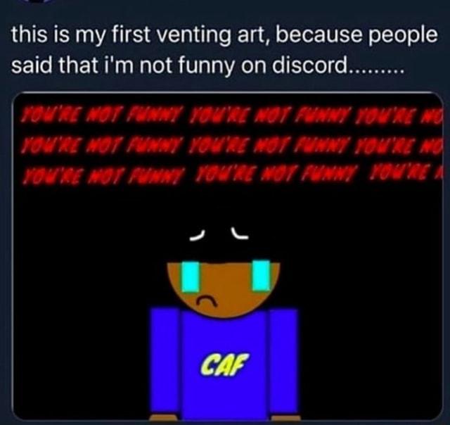 This is my first venting art, because people said that i'm not funny on ...