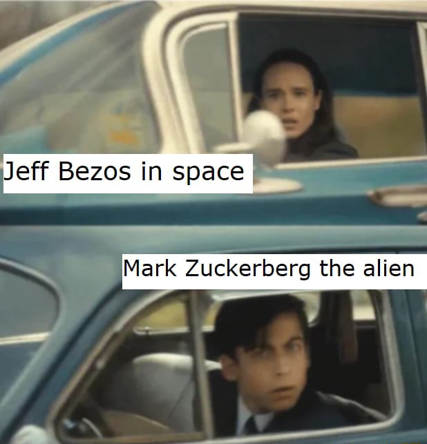 Eff Bezos in space Mark Zuckerberg the alien - iFunny