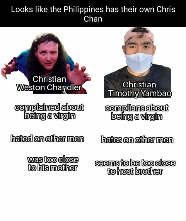 Looks like the Philippines has their own Chris Chan Christian Weston ...