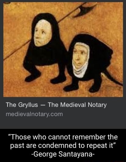 The Gryllus - The Medieval Notary "Those who cannot remember the past ...