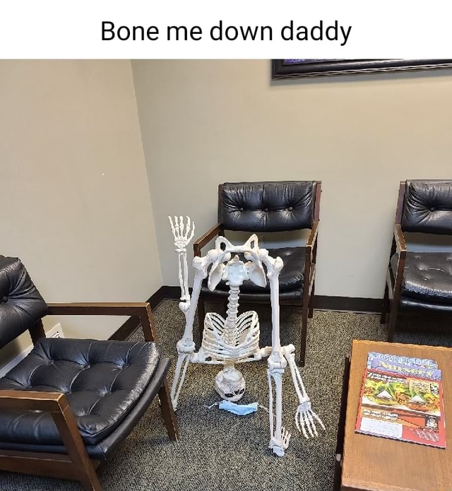 Bone me down daddy - iFunny
