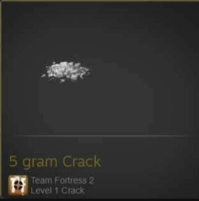 5 gram Crack Team Fortress Level 1 Crack - iFunny