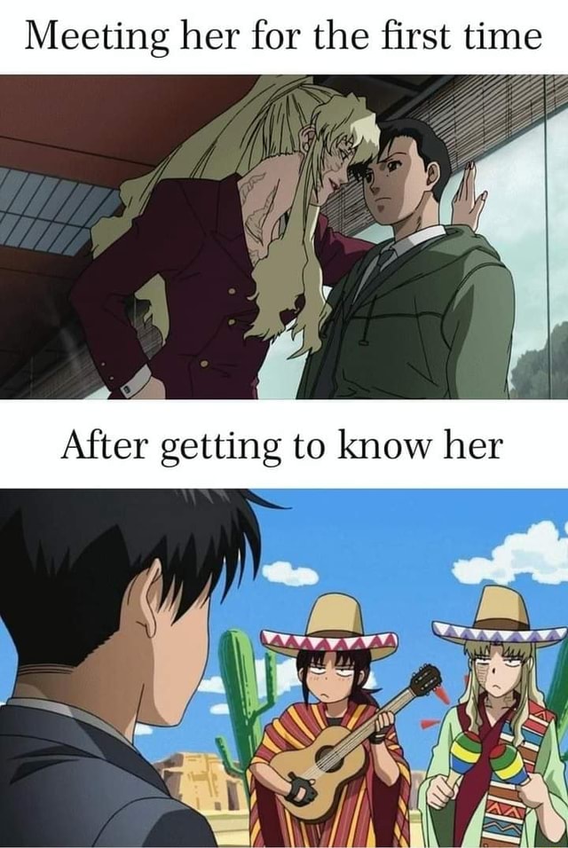 Meeting her for the first time After getting to know her - iFunny