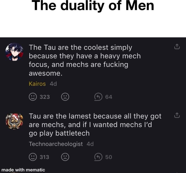 The duality of Men The Tau are the coolest simply because they have a heavy mech focus, and ...