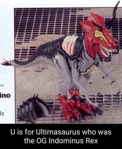 U is for Ultimasaurus who was the OG Indominus Rex - iFunny