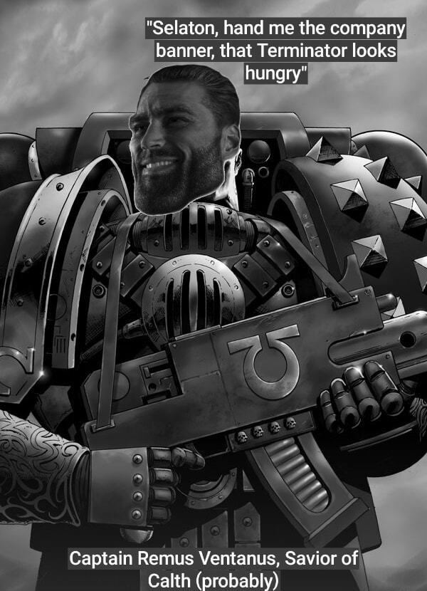 "Selaton, hand me the company banner, that Terminator looks hungry ...
