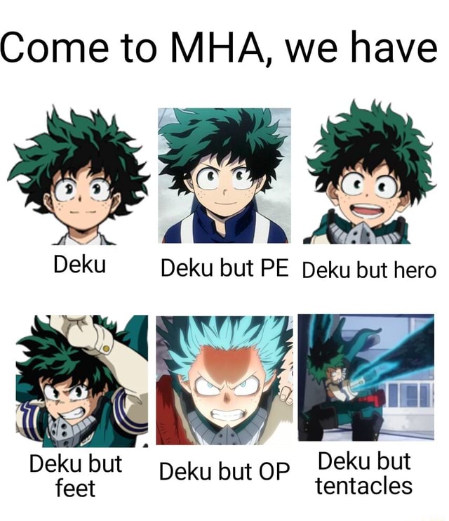 Come to MHA, we have Deku Deku but PE Deku but hero Deku but Deku but ...