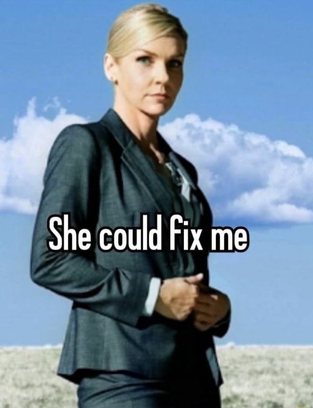 She could Fix me - iFunny