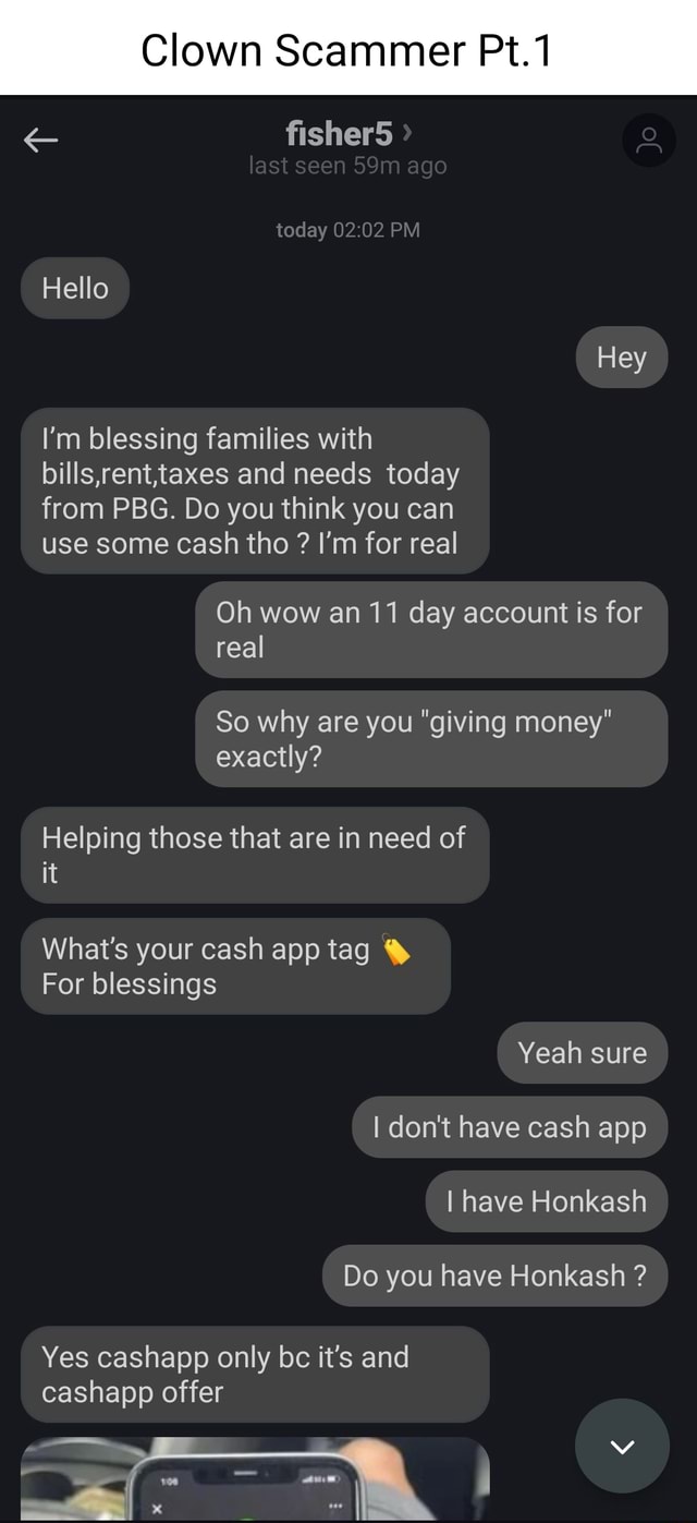 Clown Scammer Pt.1 fisherS last seen ago today PM Hello Hey I'm ...