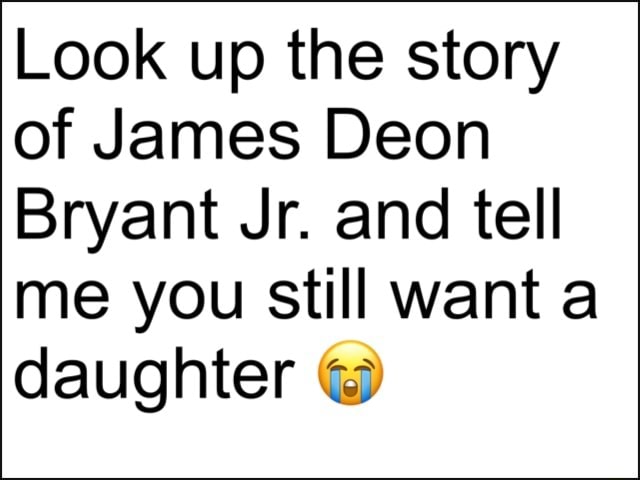 Look up the story of James Deon Bryant Jr. and tell me you still want a ...