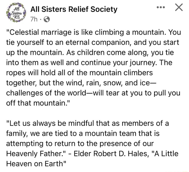 All Sisters Relief Society XX The "Celestial marriage is like climbing ...