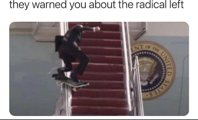 They warned you about the radical left - iFunny