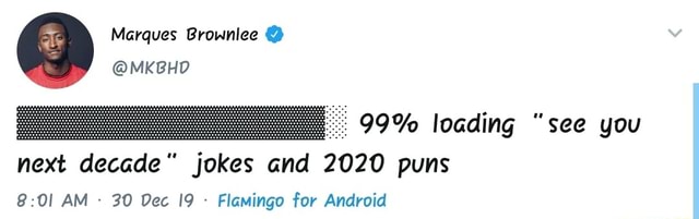 99% loading "see you next decade" jokes and 2020 puns 8:01 AM Flamingo ...