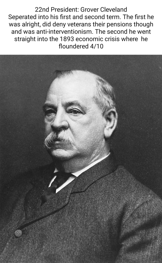 22nd President: Grover Cleveland Seperated into his first and second ...