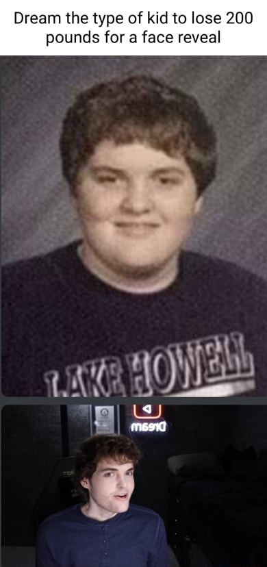 Dream the type of kid to lose 200 pounds for a face reveal mend NS - iFunny