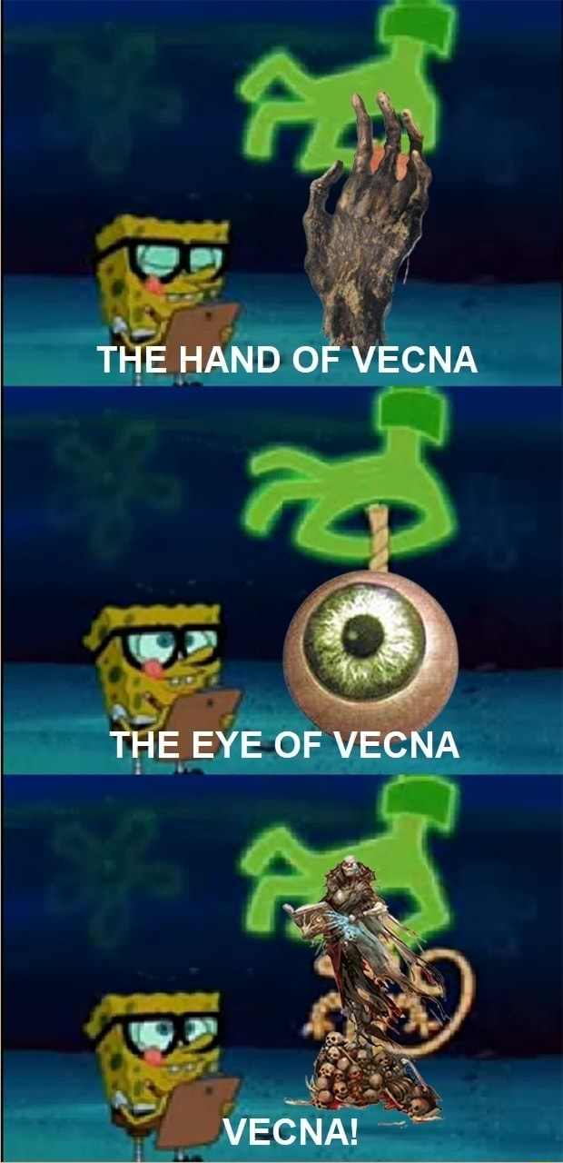 THE HAND OF VECNA THE EYE OF VECNA VECNA! - iFunny