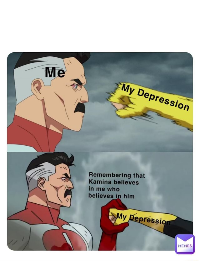 Remembering that Kamina believes me whe believes in MEMES - iFunny