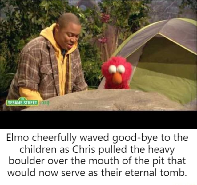 SESAME STREET Elmo cheerfully waved good-bye to the children as Chris ...