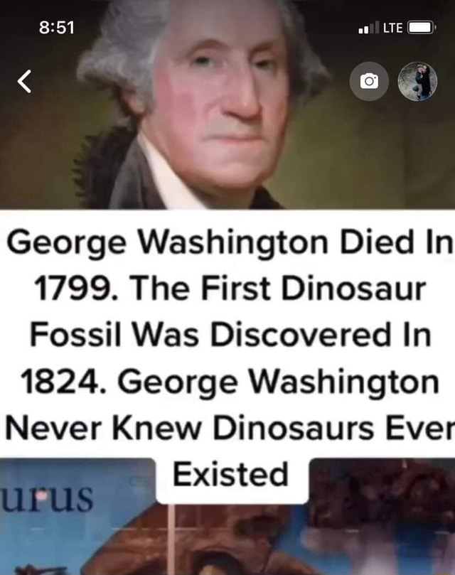 George Washington Died In 1799. The First Dinosaur Fossil Was ...