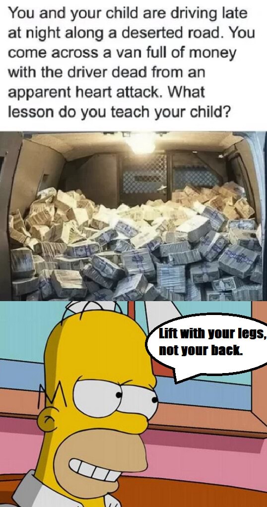 Lift with your legs - You and your child are driving late at night ...