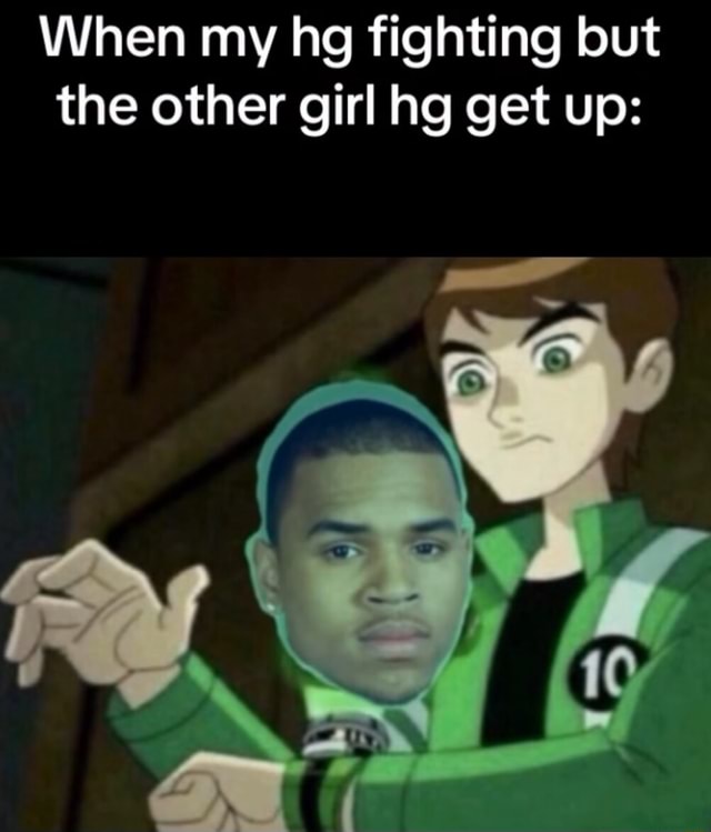 When my hg fighting but the other girl hg get up: - iFunny