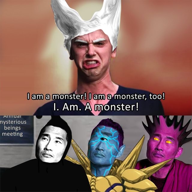 Lam a monster! I am a monster, too! I. Am. A monster! nysterious beings ...