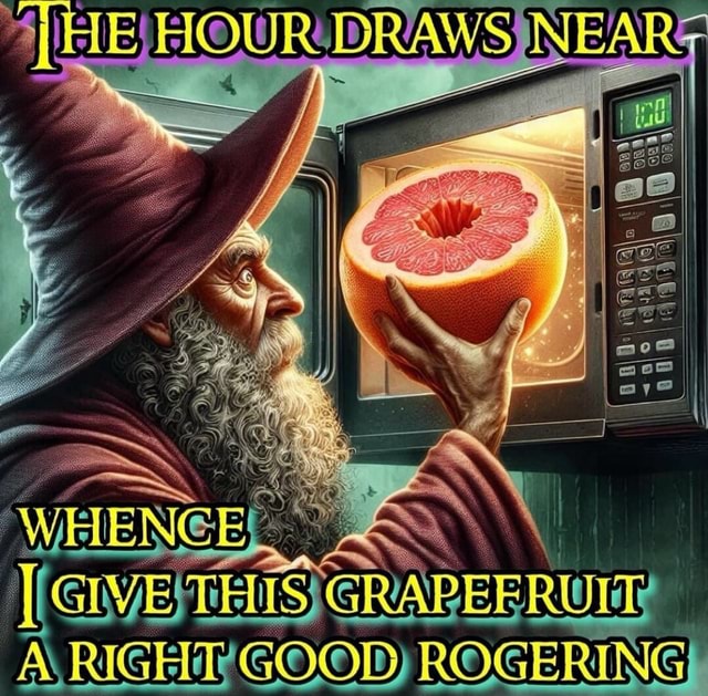 HOUR DRAWS NEARS A\ GOOD) ROGERING) - iFunny