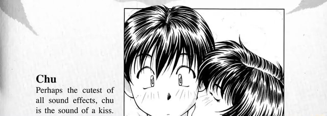 Chu Perhaps the cutest of all sound effects, chu is the sound of a kiss ...