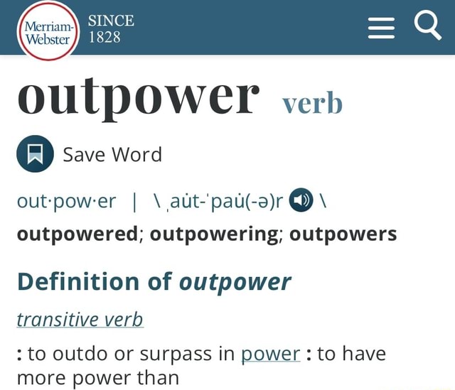 SINCE Merriam-' 1828 outpower verb Save Word out-pow-er I ...