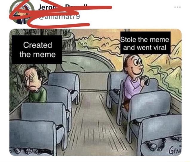 Created the meme and went viral tole the meme - iFunny