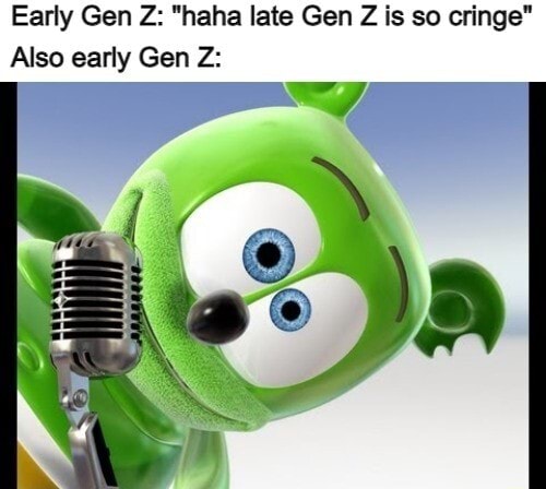 Early Gen Z: "haha late Gen Z is so cringe" Also early Gen Z: - iFunny