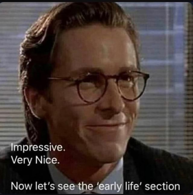 Impressive. Very Nice. Now let's see the 'early life' section - iFunny