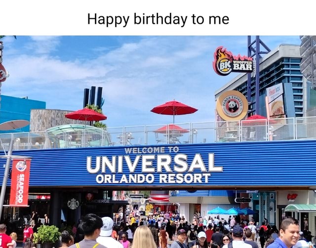 Happy birthday to me -UNIVERSAL ORLANDO RESORT - iFunny