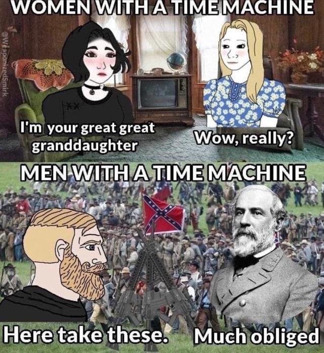 WOMEN WITH A TIMEMACHINE Wow. really? I'm your great great ...