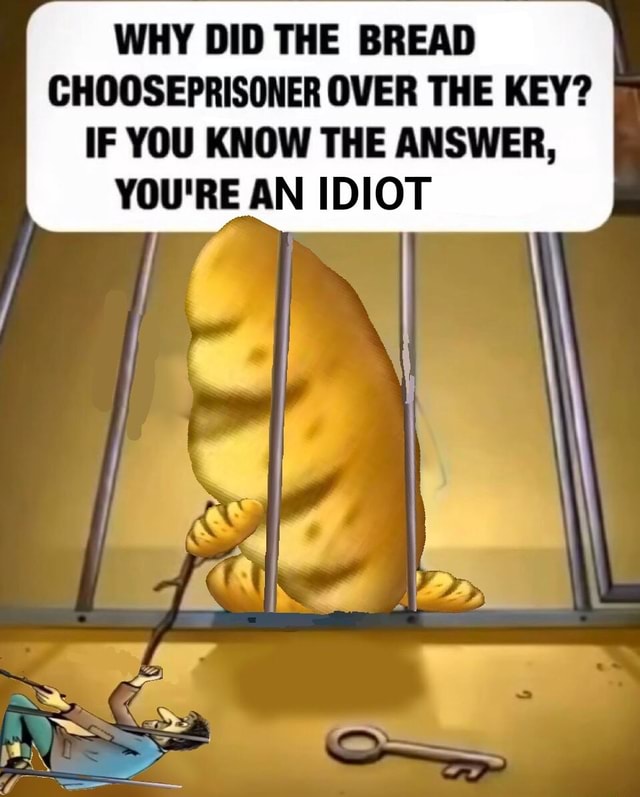 WHY DID THE BREAD CHOOSEPRISONER OVER THE KEY? IF YOU KNOW THE ANSWER ...